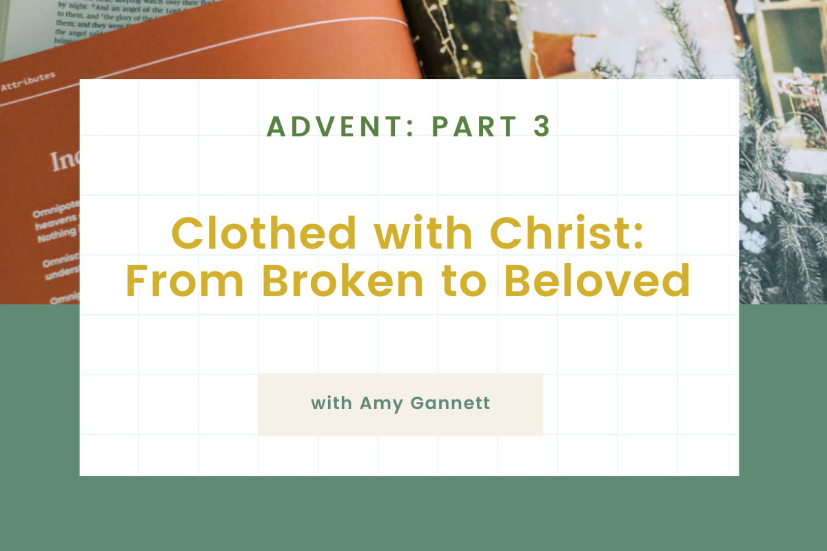 Clothed with Christ: From Broken to Beloved – The Bible Study Schoolhouse