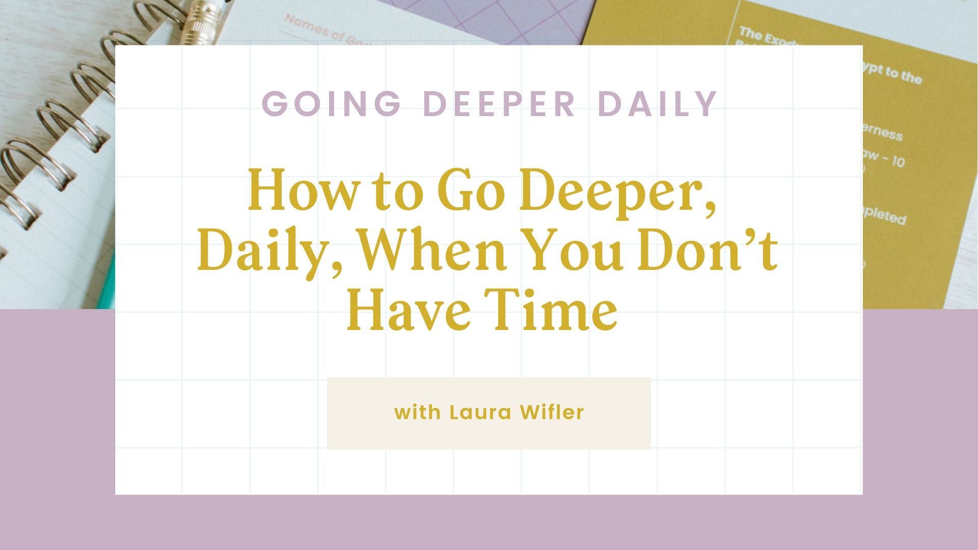 Going Deeper Daily: How to Go Deeper, Daily, When You Don’t Have Time ...
